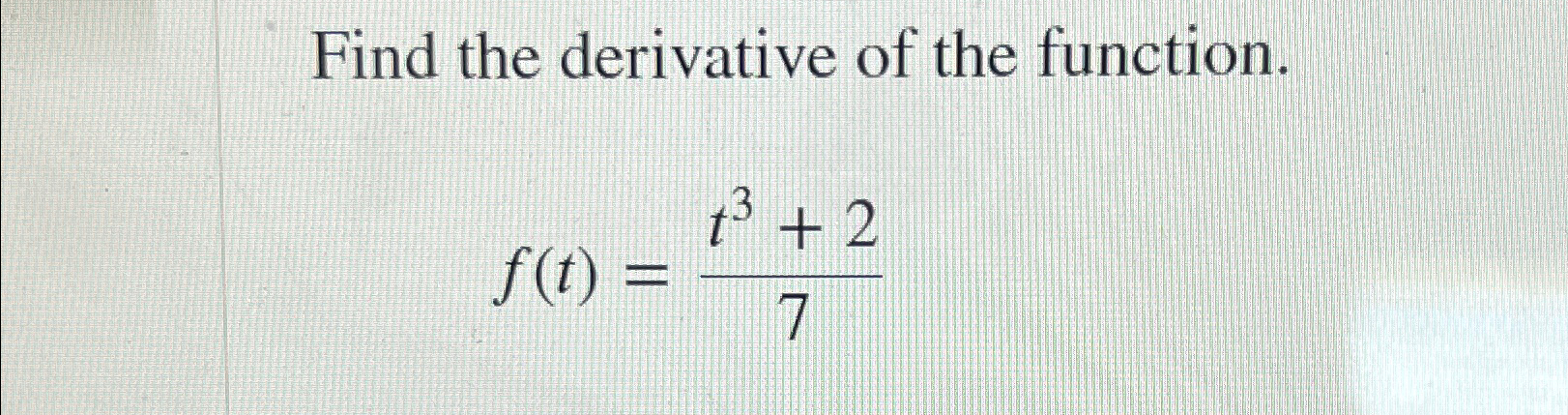 Solved Find the derivative of the function.f(t)=t3+27 | Chegg.com