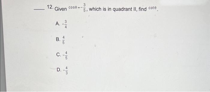 Solved 12. Given cosθ=−53, which is in quadrant II, find | Chegg.com