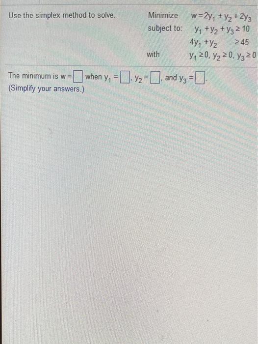 Solved Use the simplex method to solve. Minimize w=27, + y2 | Chegg.com