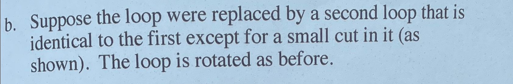 b. ﻿Suppose the loop were replaced by a second loop | Chegg.com