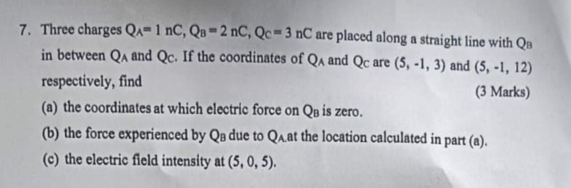 Solved 7. Three charges QA=1nC,QB=2nC,QC=3nC are placed | Chegg.com