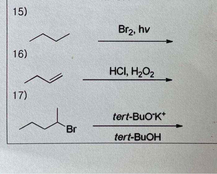 Solved 15) Br2, hv 16) HCI, H2O2 17) tert-Buo-K+ Br | Chegg.com