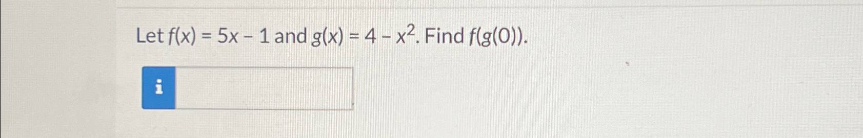 Solved Let f(x)=5x-1 ﻿and g(x)=4-x2. ﻿Find f(g(0)). | Chegg.com