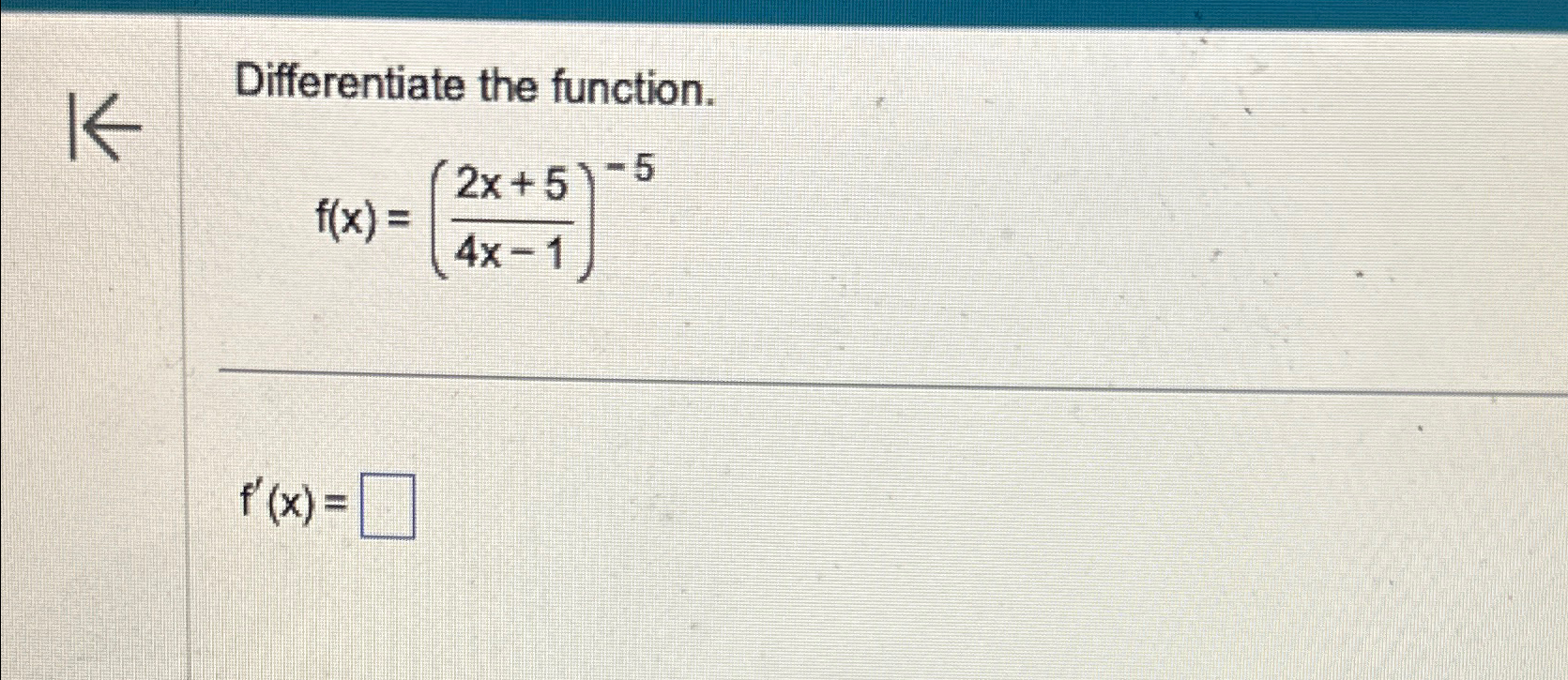 Solved Differentiate the function.f(x)=(2x+54x-1)-5f'(x)= | Chegg.com