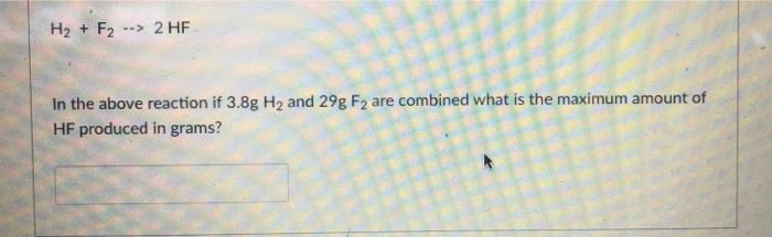 Solved H2 + F2 --> 2 HF In the above reaction if 3.8g H2 and | Chegg.com