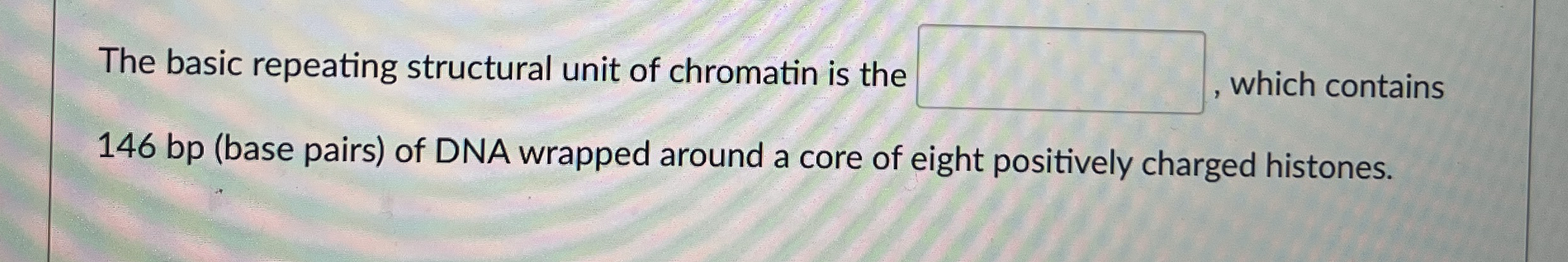 Solved The basic repeating structural unit of chromatin is | Chegg.com