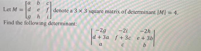Solved Let M=⎣⎡adgbehcfi⎦⎤ denote a 3×3 square matrix of | Chegg.com