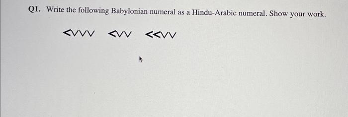 Solved Q1. Write the following Babylonian numeral as a | Chegg.com