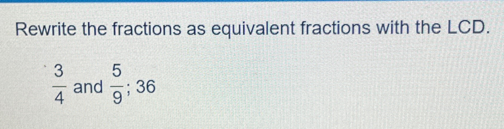 Solved Rewrite the fractions as equivalent fractions with | Chegg.com