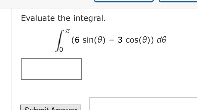 Solved Evaluate the integral.∫0π(6sin(θ)-3cos(θ))dθ | Chegg.com