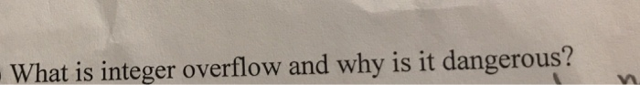 Solved What is integer overflow and why is it dangerous? | Chegg.com
