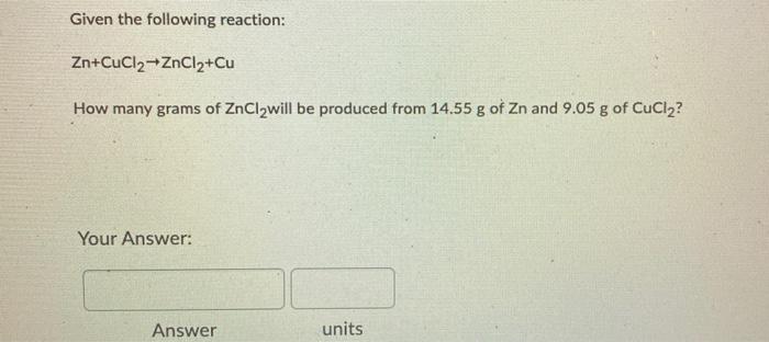 Solved Given the following reaction: Zn+CuCl2+ZnCl2+Cu How | Chegg.com