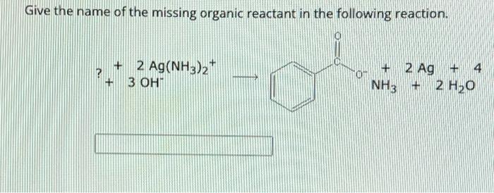Solved Give the name of the missing organic reactant in the | Chegg.com