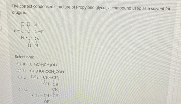 Solved The correct condensed structure of Propylene glycol, | Chegg.com