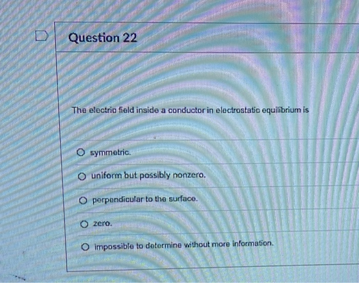 Solved Question 22 The electric field inside a conductor in | Chegg.com