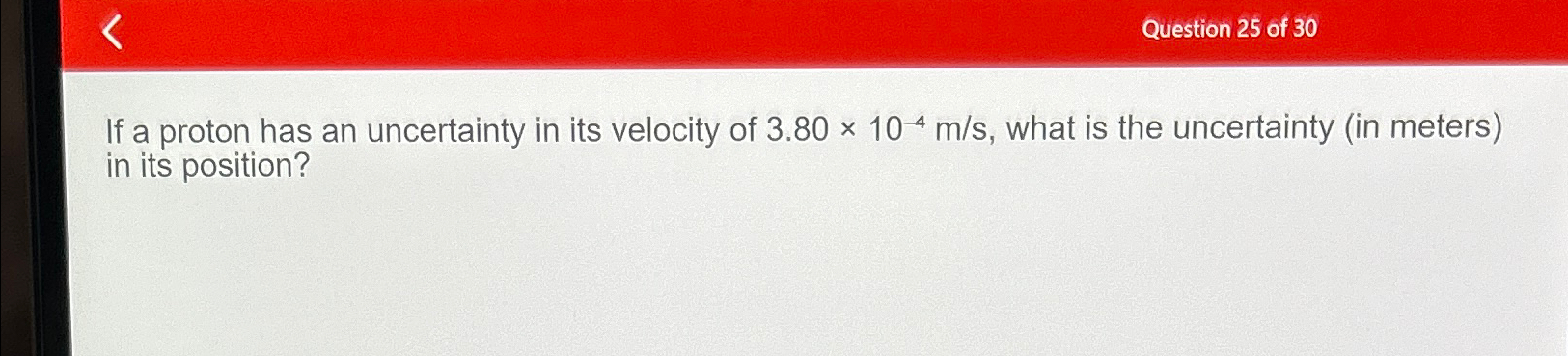 Solved Question 25 ﻿of 30If a proton has an uncertainty in | Chegg.com