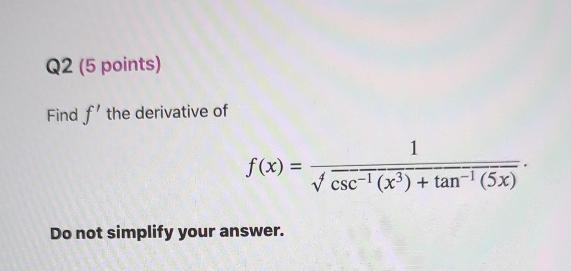 Solved Find f′ the derivative of f(x)=csc−1(x3)+tan−1(5x)1 | Chegg.com