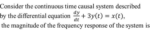 Solved Consider the continuous time causal system described | Chegg.com Solved Consider the continuous time causal system described | Chegg.com