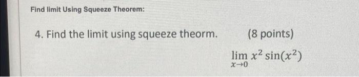 Solved Find limit Using Squeeze Theorem: 4. Find the limit | Chegg.com Solved Find limit Using Squeeze Theorem: 4. Find the limit | Chegg.com