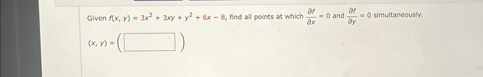Solved Given f(x,y)=3x2+3xy+y2+6x-8, ﻿find all points at | Chegg.com