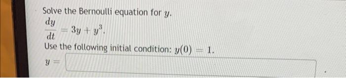 Solved Solve the Bernoulli equation for y. dtdy=3y+y3. Use | Chegg.com