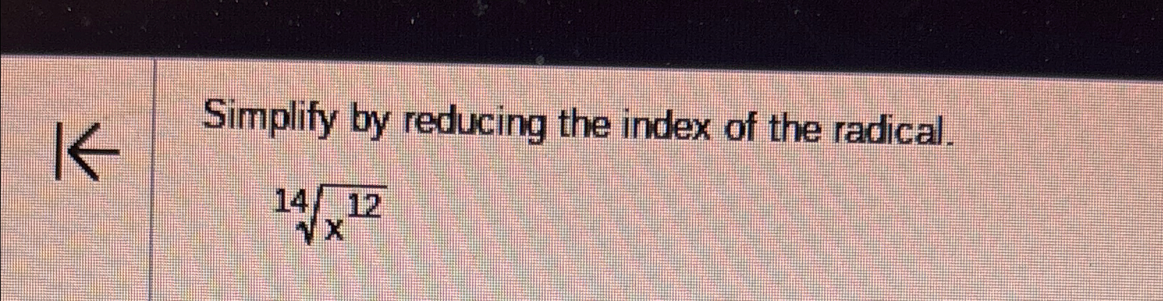 Solved Simplify by reducing the index of the radical.x1214 | Chegg.com