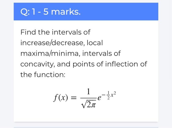 Solved Find the intervals of increase/decrease, local | Chegg.com