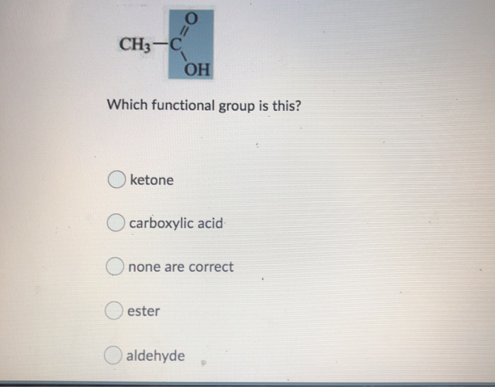 Solved O CH3-C OH Which functional group is this? ketone | Chegg.com