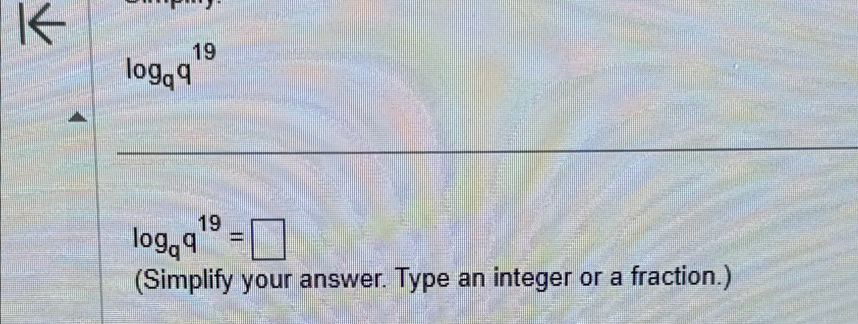 Solved logqq19logqq19=(Simplify your answer. Type an integer | Chegg.com