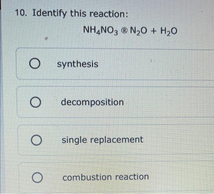 Solved 10. Identify this reaction: NH4NO3 ⓇN2O + H20 ® O | Chegg.com