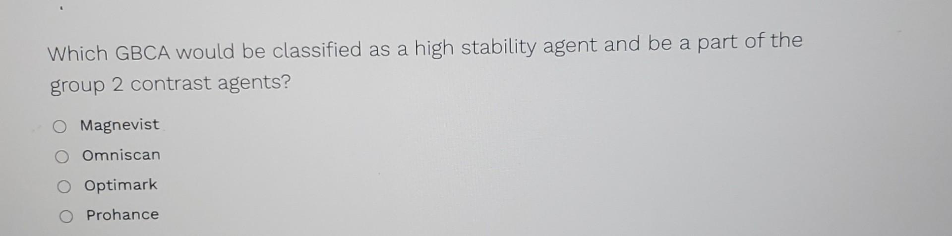 Solved Which GBCA would be classified as a high stability | Chegg.com