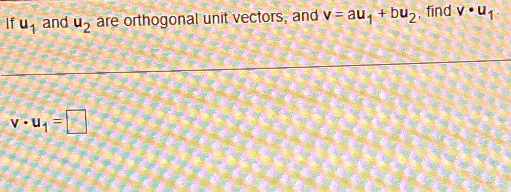 Solved If u1 ﻿and u2 ﻿are orthogonal unit vectors, and | Chegg.com