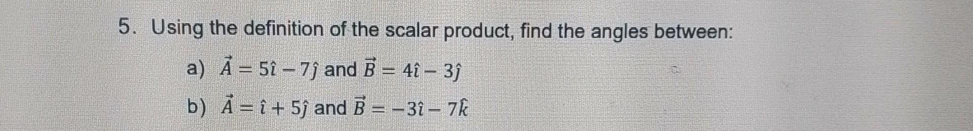 Solved 5. Using the definition of the scalar product, find | Chegg.com