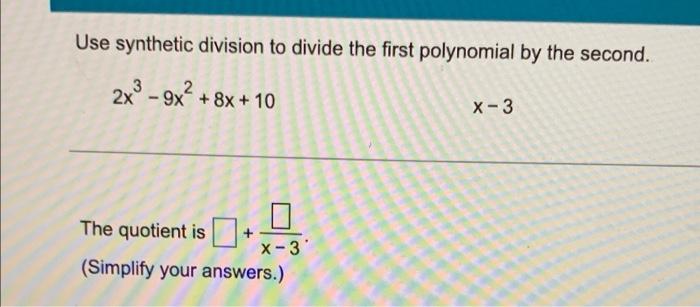 Solved Use synthetic division to divide the first polynomial | Chegg.com