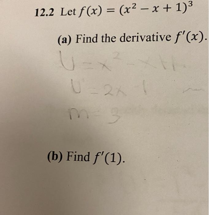 Solved Let f(x)=(x2−x+1)3 (a) Find the derivative f′(x). (b) | Chegg.com