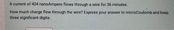 Solved A current of 424 nanoAmpere flows through a wire for | Chegg.com