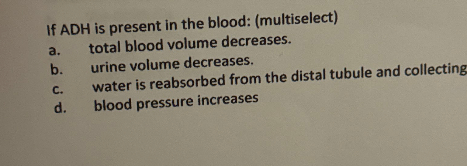 Solved If ADH is present in the blood: (multiselect)a. | Chegg.com