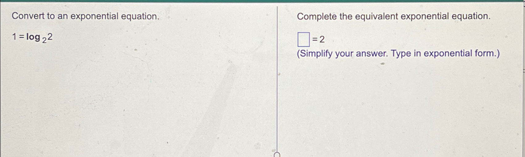 Solved Convert to an exponential equation.1=log22Complete | Chegg.com
