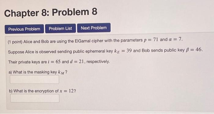 Solved (1 point) Alice and Bob are using the EIGamal cipher | Chegg.com