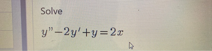 Solved Solve y"—2y'+y=2x W | Chegg.com