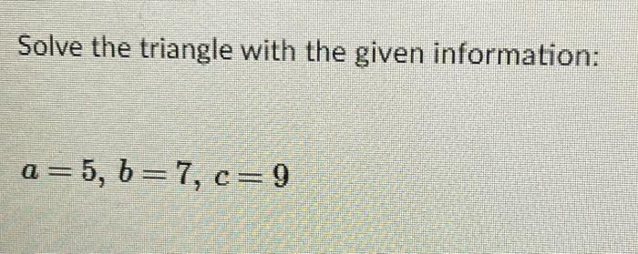 Solved Solve the triangle with the given information: a=5, | Chegg.com