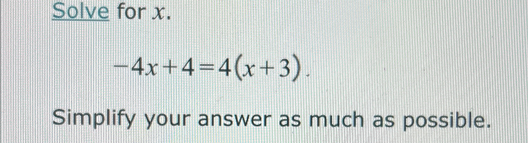 Solved Solve for x.-4x+4=4(x+3)Simplify your answer as much | Chegg.com