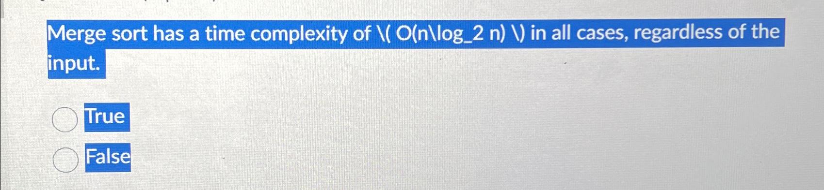 Solved Merge sort has a time complexity of ??O(nlog⁡2n)V ﻿in | Chegg.com