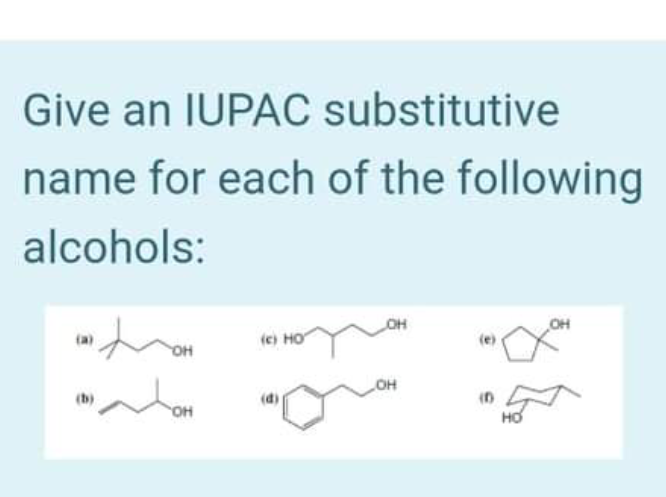 Solved Give an IUPAC substitutive name for each of the | Chegg.com