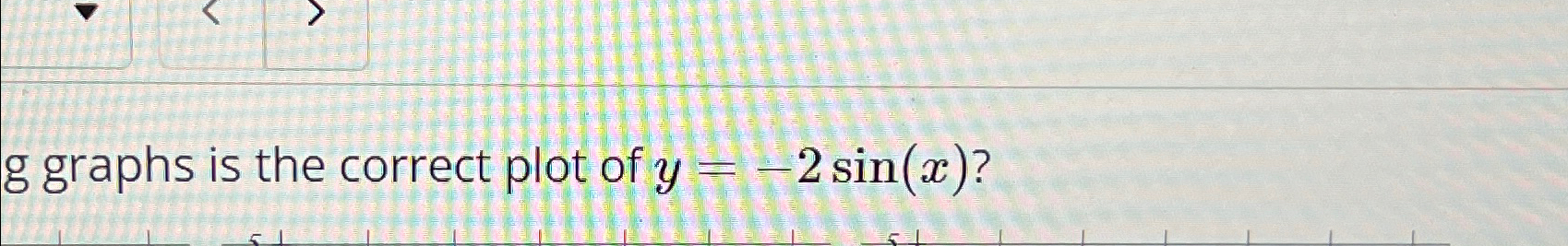 Solved g graphs is the correct plot of y=-2sin(x) ? | Chegg.com