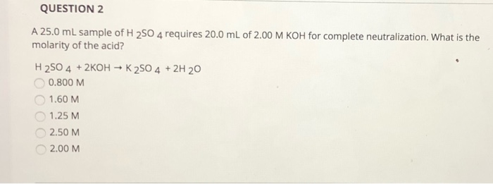 Solved QUESTION 2 A 25.0 mL sample of H 2SO 4 requires 20.0 | Chegg.com