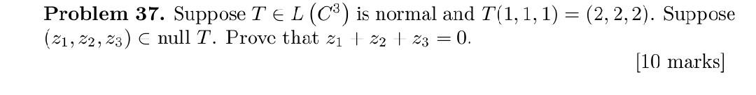 Solved Problem 37. Suppose T∈L(C3) is normal and | Chegg.com
