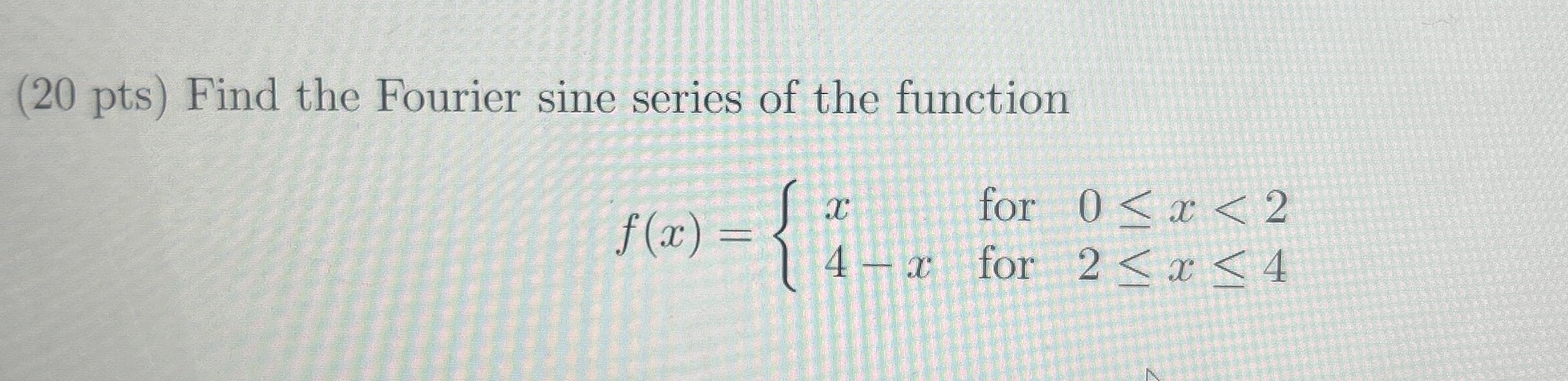 Solved (20 ﻿pts) ﻿Find the Fourier sine series of the | Chegg.com