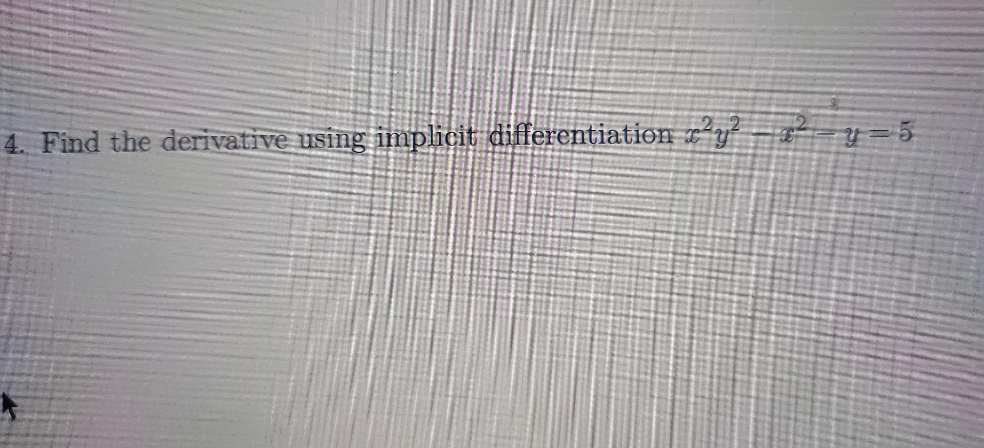 Solved 4. Find the derivative using implicit differentiation | Chegg.com