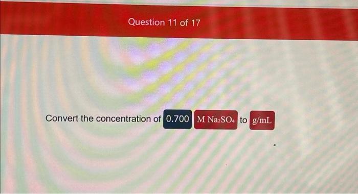 Solved Question 11 of 17 Convert the concentration of 0.700 | Chegg.com